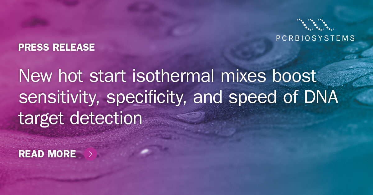 New hot start isothermal mixes boost sensitivity and speed - PCR Biosystems